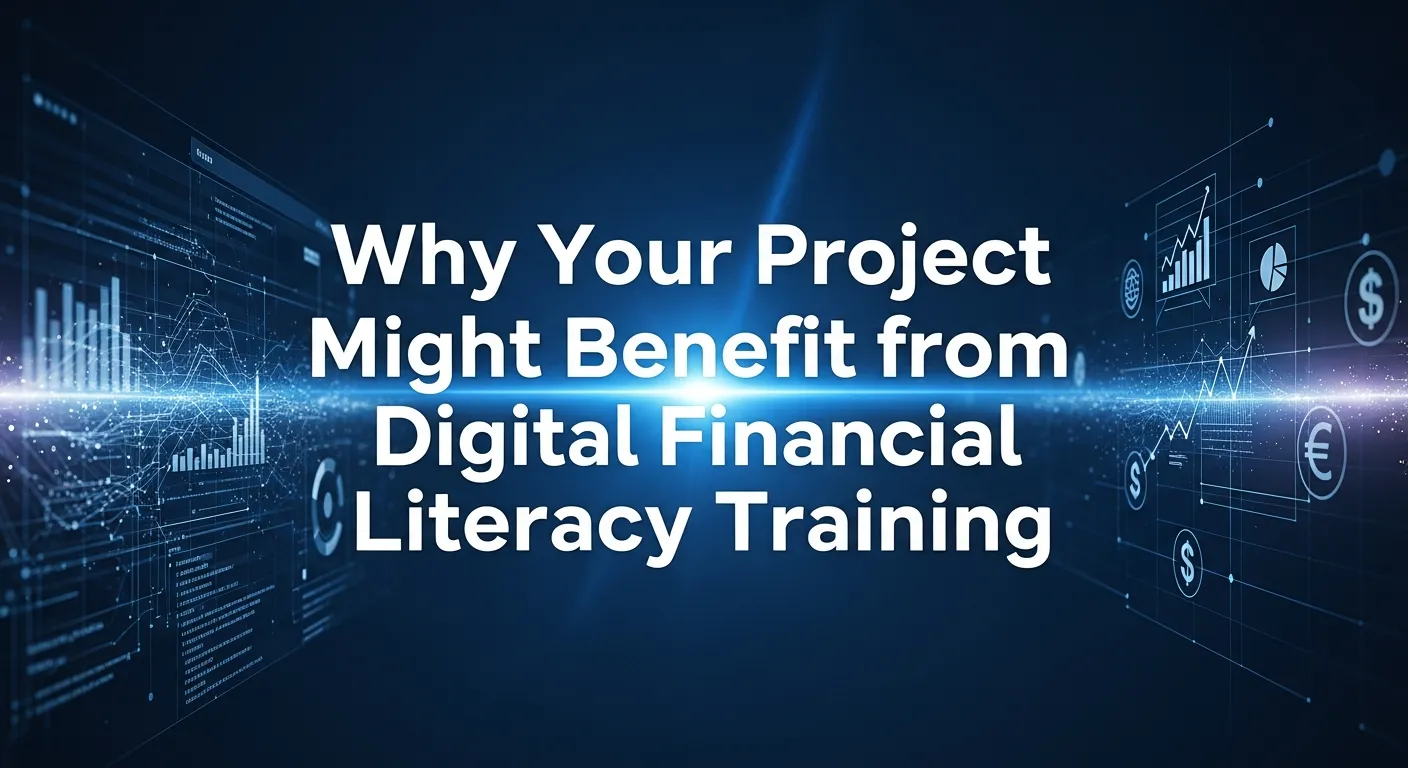Why Digital Financial Literacy Training is Key for Projects